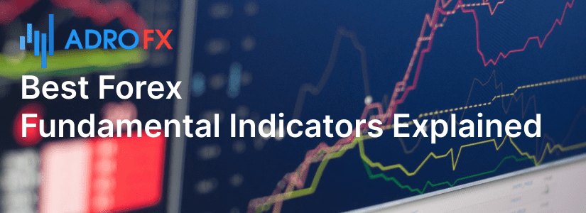 Best Forex Fundamental Indicators Explained | AdroFX